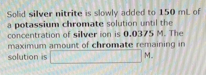 Solved Solid silver nitrite is slowly added to 150 mL of a | Chegg.com