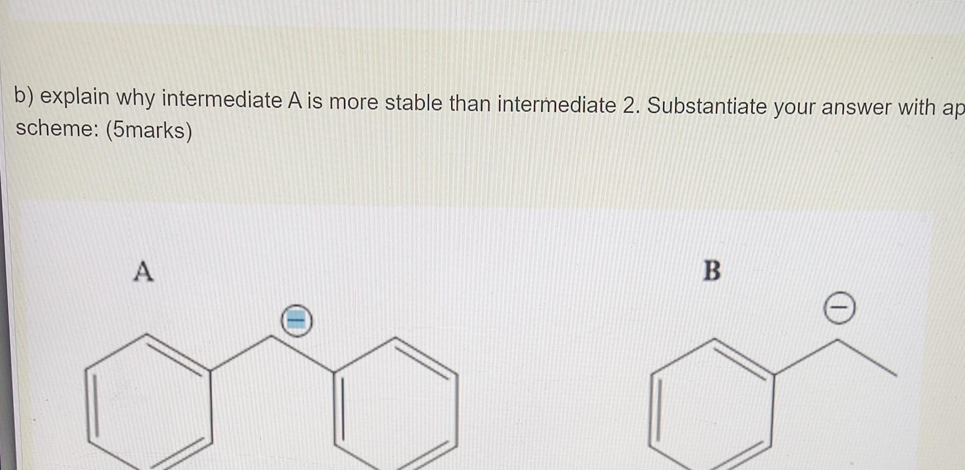 Solved b) explain why intermediate A is more stable than | Chegg.com