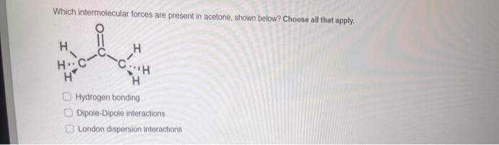 Solved Which intermolecular forces are present in acetone, | Chegg.com