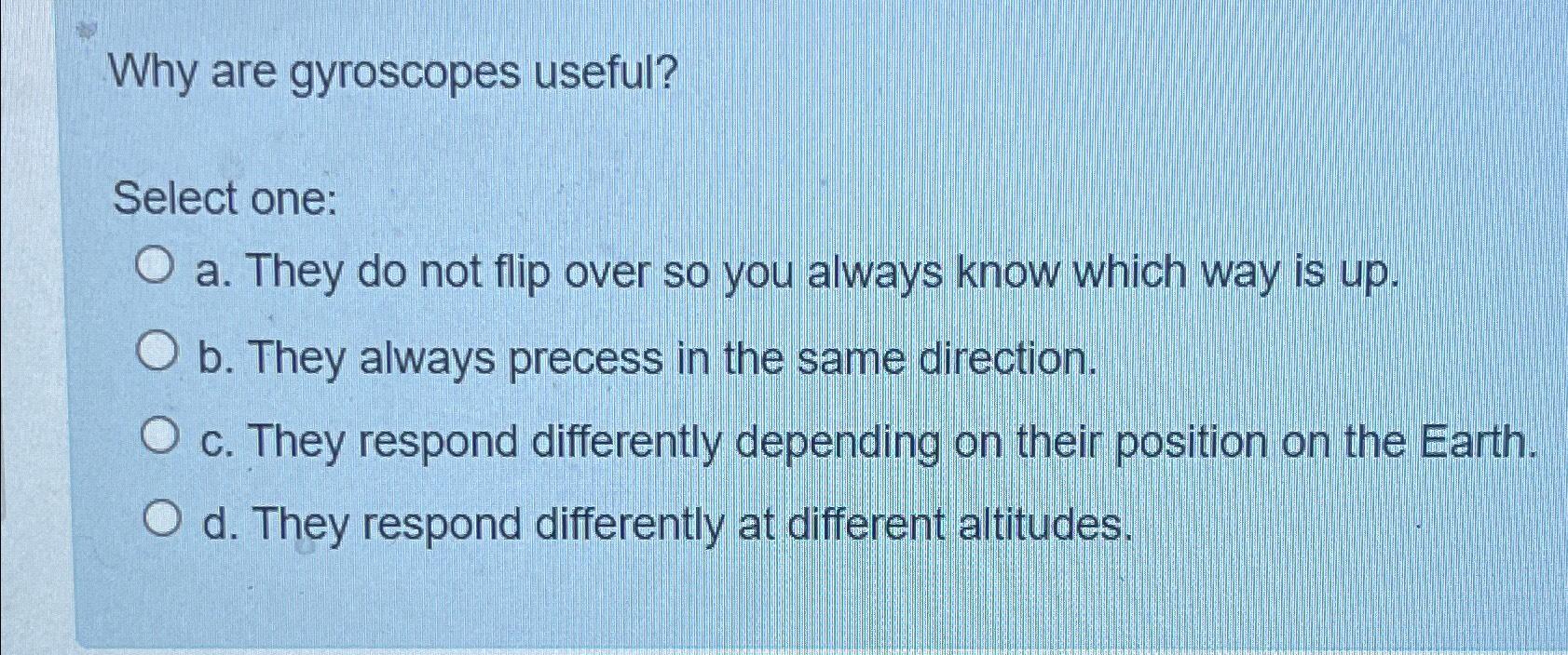 Solved Why are gyroscopes useful?Select one:a. ﻿They do not | Chegg.com