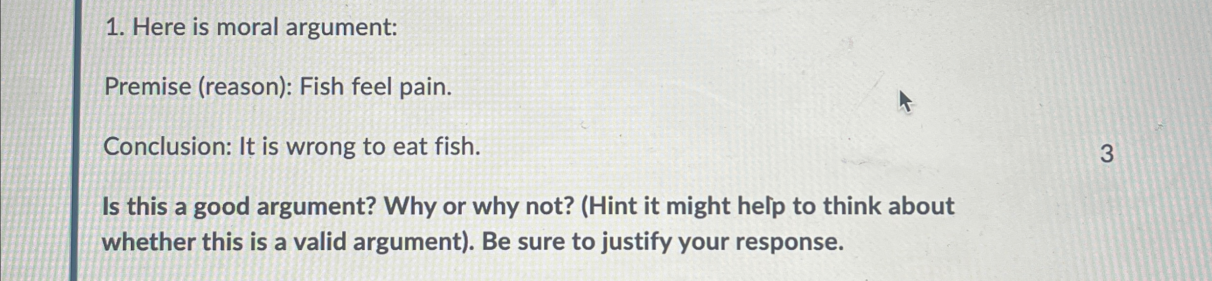 Solved Here is moral argument:Premise (reason): Fish feel | Chegg.com