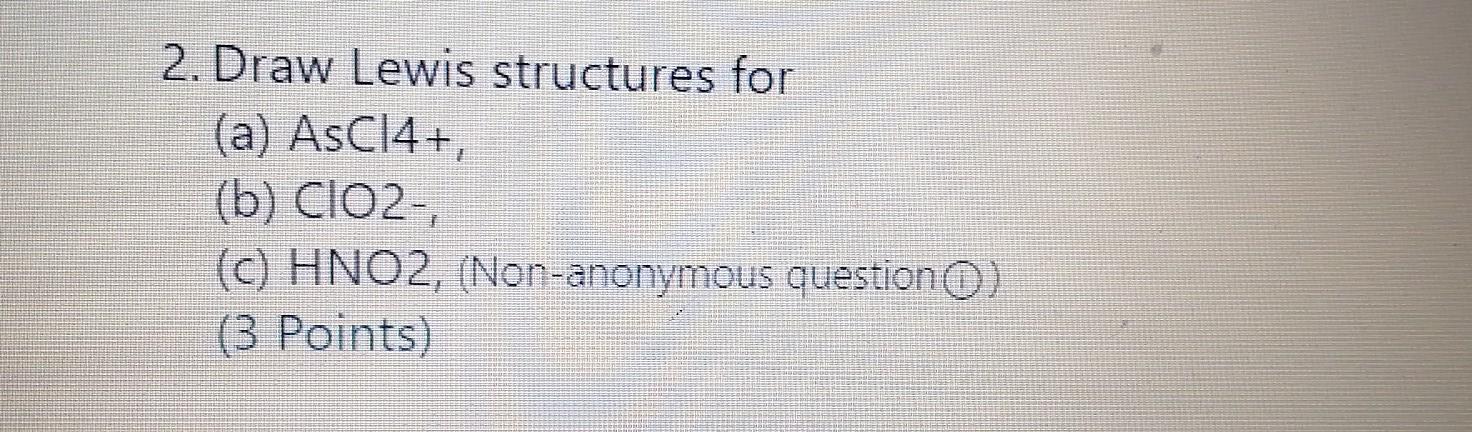 Solved 2. Draw Lewis structures for (a) AsCl4+, (b) ClO2- | Chegg.com