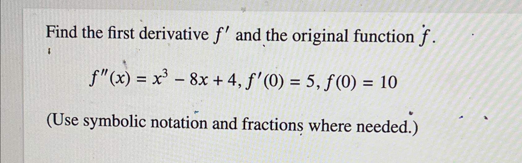 Solved Find the first derivative f' ﻿and the original | Chegg.com