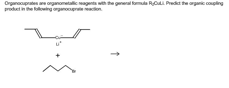 Solved Organocuprates are organometallic reagents with the | Chegg.com