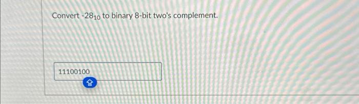Solved Convert −2810 to binary 8 -bit two's complement. | Chegg.com