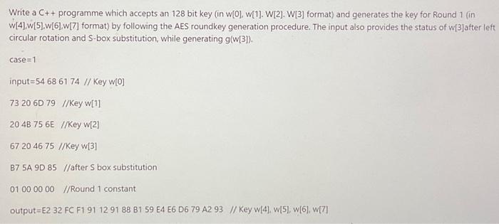 Solved Write a C+programme which accepts an 128 bit key (in | Chegg.com