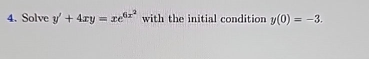 Solved Solve y'+4xy=xe6x2 ﻿with the initial condition | Chegg.com