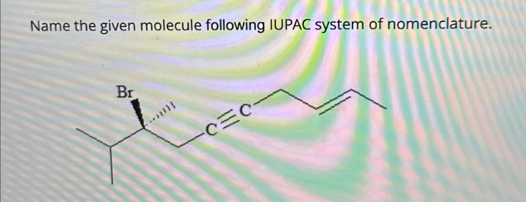 Solved Name the given molecule following IUPAC system of | Chegg.com