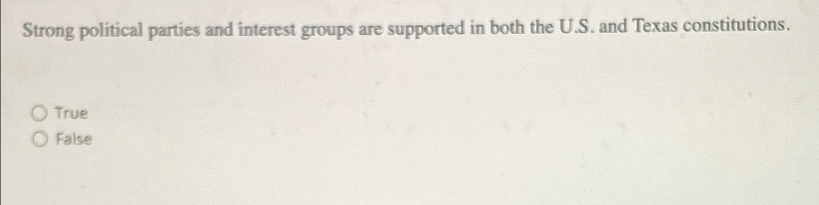 Solved Strong political parties and interest groups are | Chegg.com