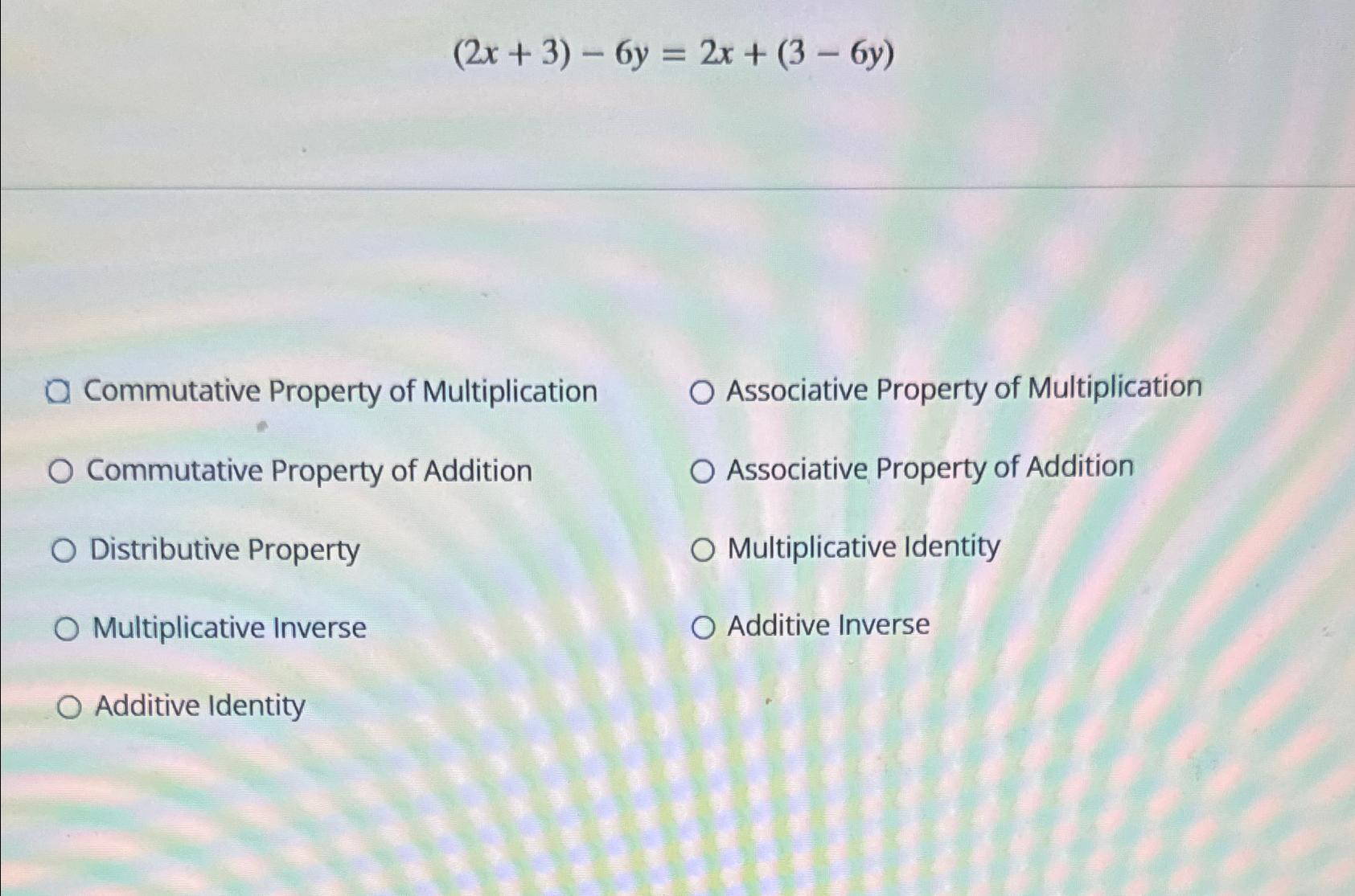 Solved (2x+3)-6y=2x+(3-6y)Commutative Property of | Chegg.com
