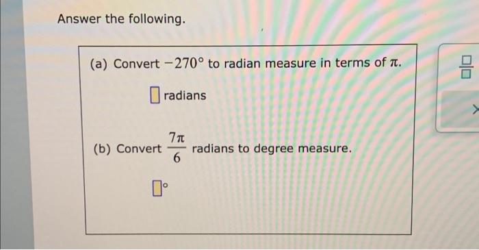 Solved Answer the following. (a) Convert -270° to radian | Chegg.com