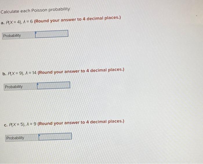 Solved Calculate each Poisson probability: a. P(X=4),λ=6 | Chegg.com