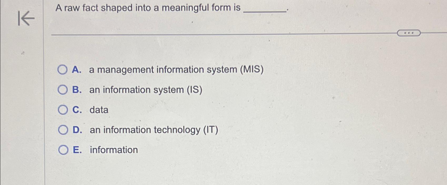 Solved A raw fact shaped into a meaningful form isA. ﻿a | Chegg.com