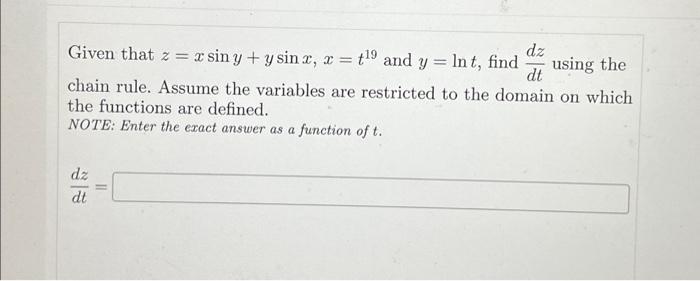 Solved Given that z=xsiny+ysinx,x=t19 and y=lnt, find dtdz | Chegg.com