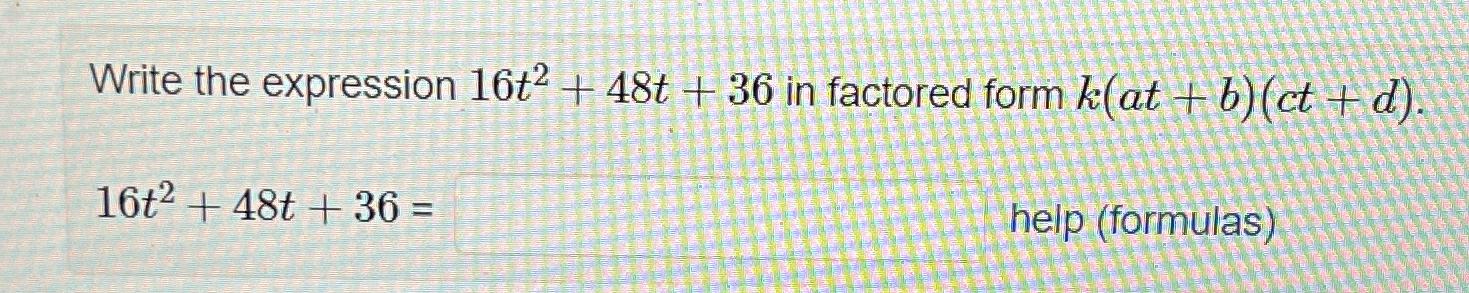 Solved Write the expression 16t2+48t+36 ﻿in factored form | Chegg.com