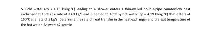 Solved 5. Cold water (cp=4.18 kJ/kg⋅∘C) leading to a shower | Chegg.com
