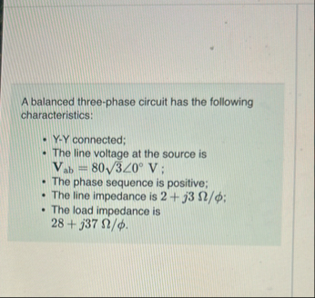 Solved A balanced three-phase circuit has the following | Chegg.com