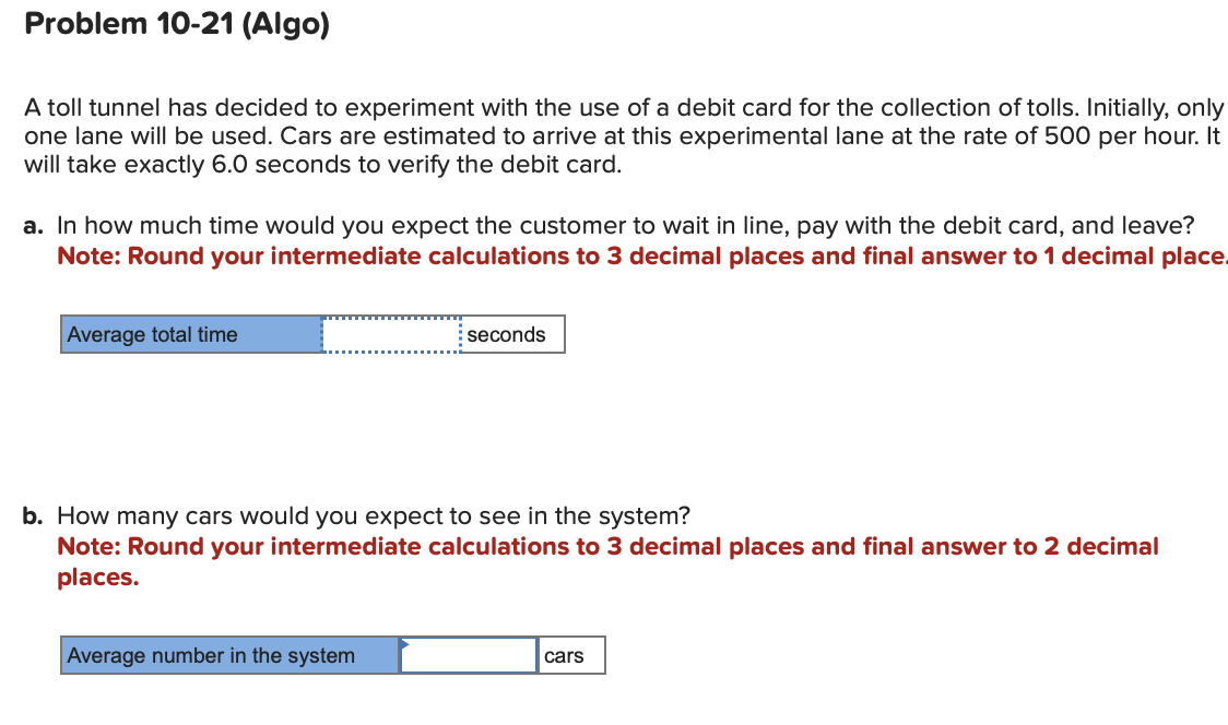 Solved Problem 10-21 (Algo)A toll tunnel has decided to | Chegg.com