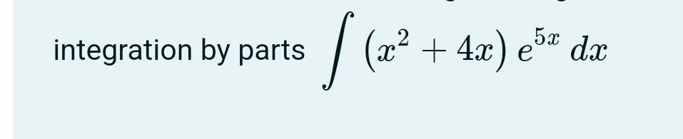 Solved integration by parts ∫﻿﻿(x2+4x)e5xdx | Chegg.com