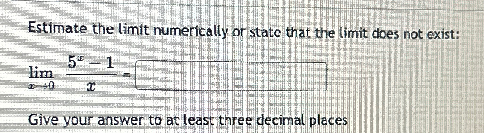 Solved Estimate the limit numerically or state that the | Chegg.com