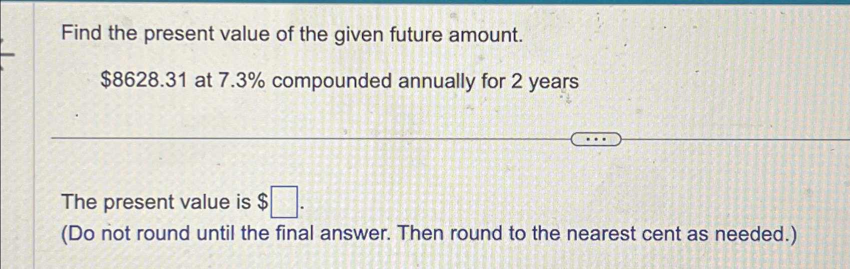 Solved Find the present value of the given future | Chegg.com