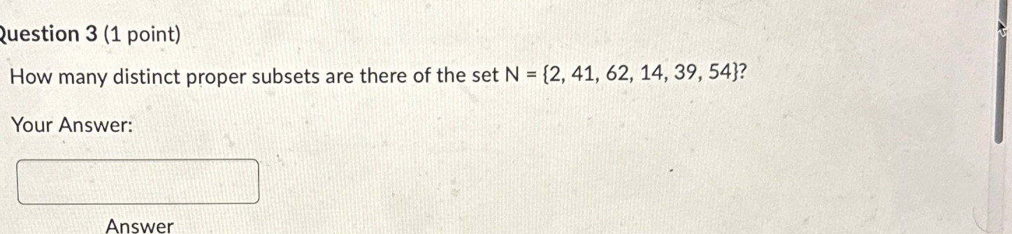 Solved 2uestion 3 (1 ﻿point)How many distinct proper subsets | Chegg.com