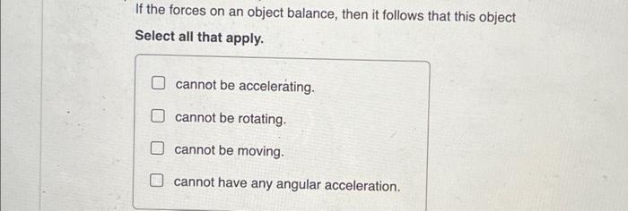 Solved If the forces on an object balance, then it follows | Chegg.com