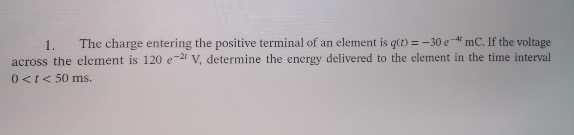 Solved 1. The charge entering the positive terminal of an | Chegg.com
