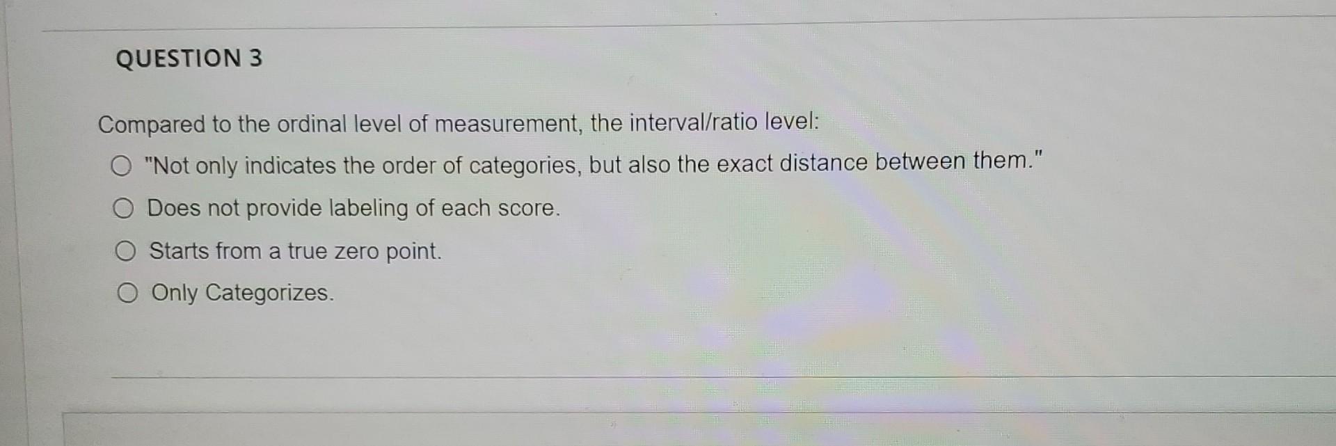 Solved Compared to the ordinal level of measurement, the | Chegg.com