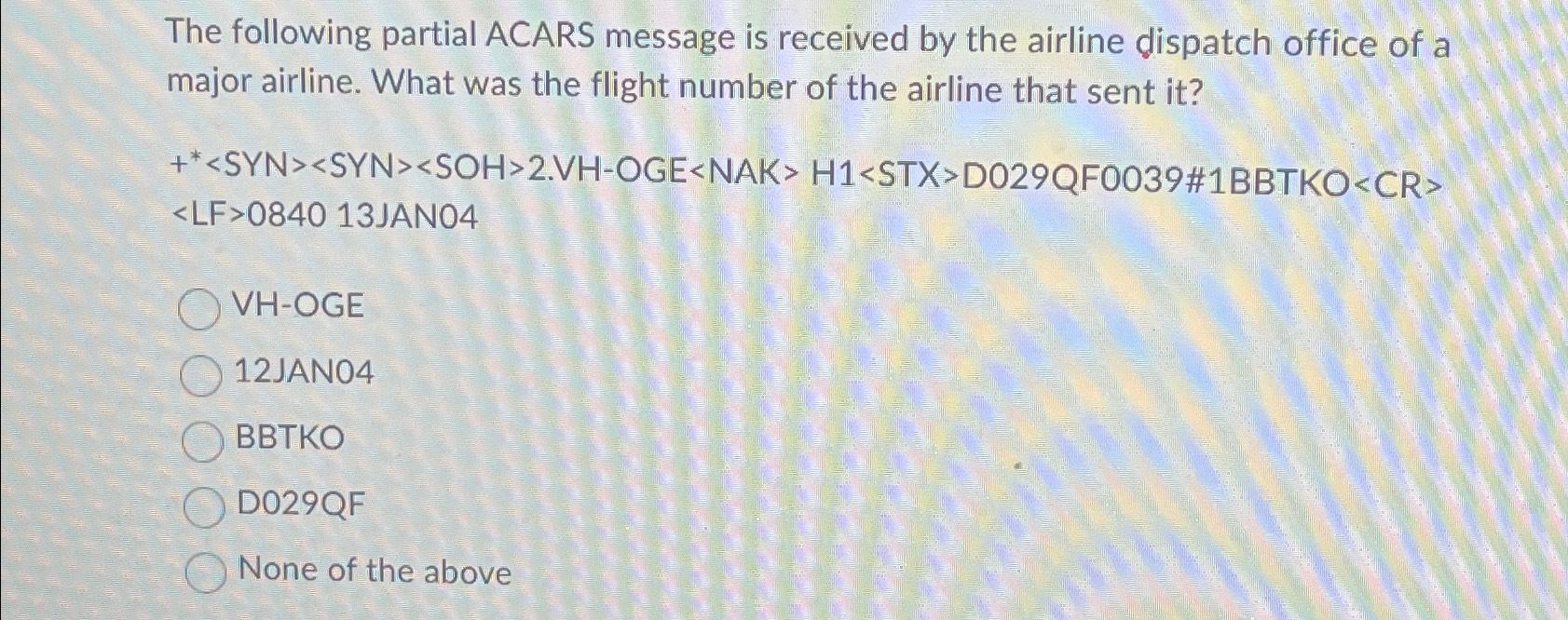 Solved The following partial ACARS message is received by | Chegg.com
