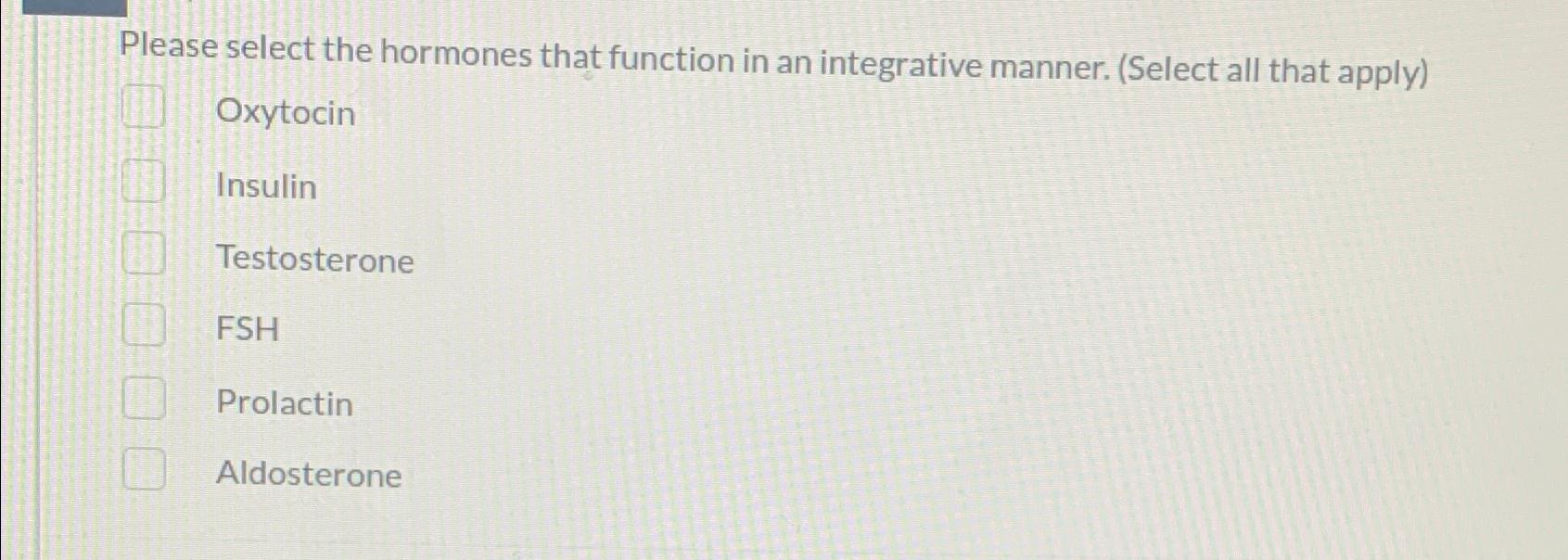 Solved Please select the hormones that function in an | Chegg.com