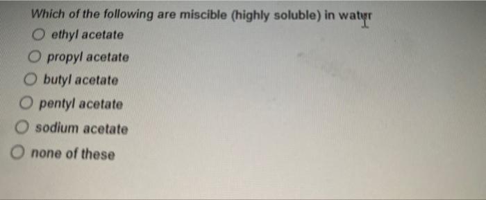 Solved Which of the following are miscible (highly soluble) | Chegg.com