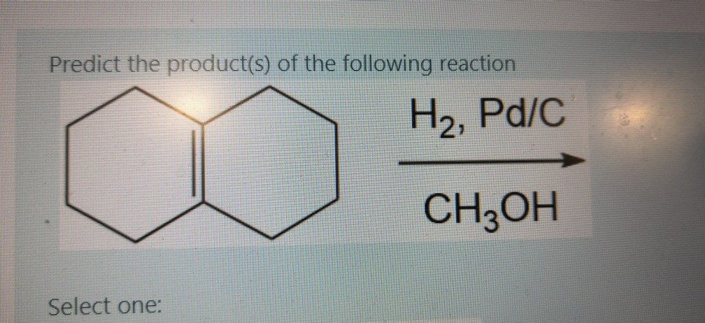 Solved Predict The Product S Of The Following Reaction H2