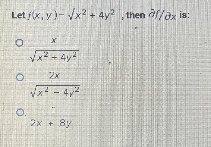 Solved Let f(x,y)=x2+4y2, then ∂f/∂x is: | Chegg.com