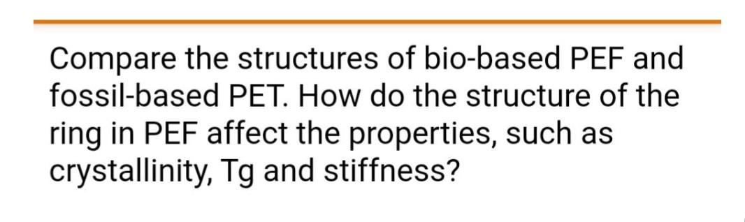 Solved Compare the structures of bio-based PEF and | Chegg.com