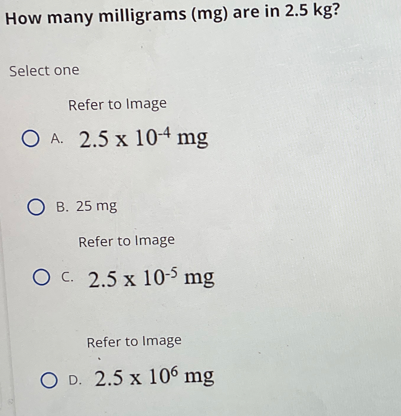 Solved How many milligrams (mg) ﻿are in 2.5kg ?Select | Chegg.com