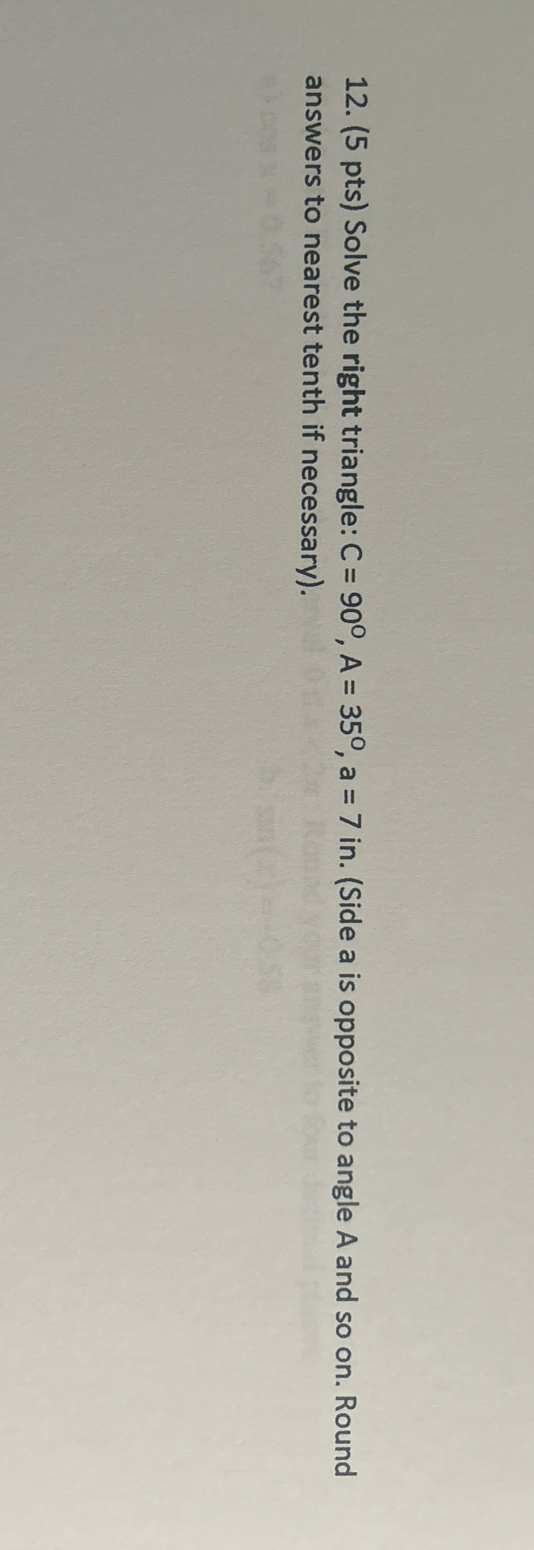 Solved (5 ﻿pts) ﻿Solve the right triangle: C=90°,A=35°,a=7 | Chegg.com