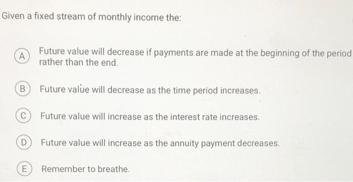 Solved Given a fixed stream of monthly income the: Future | Chegg.com