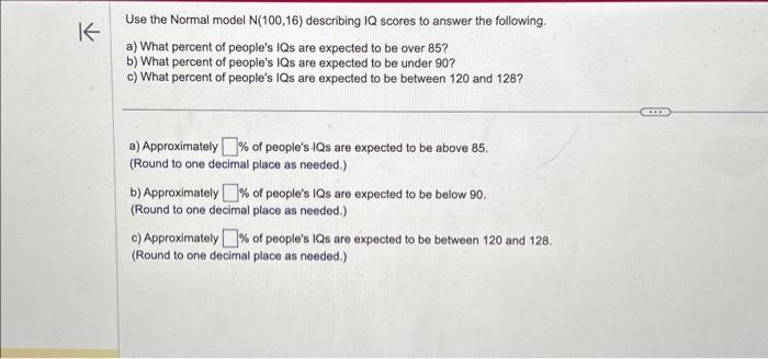 Solved Use the Normal model N(100,16) describing IQ scores | Chegg.com