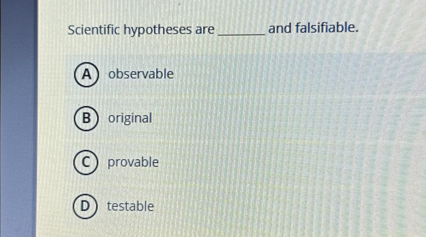 Solved Scientific hypotheses are and | Chegg.com