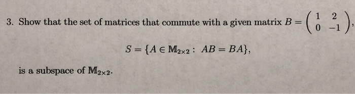 Solved 3. Show that the set of matrices that commute with a | Chegg.com
