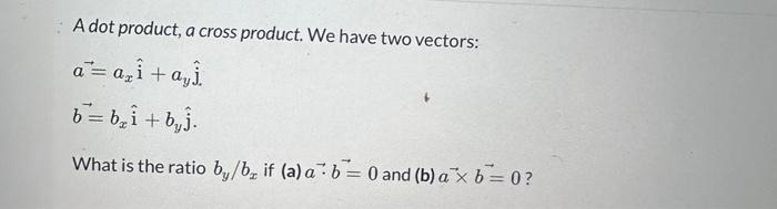 Solved A dot product, a cross product. We have two vectors: | Chegg.com