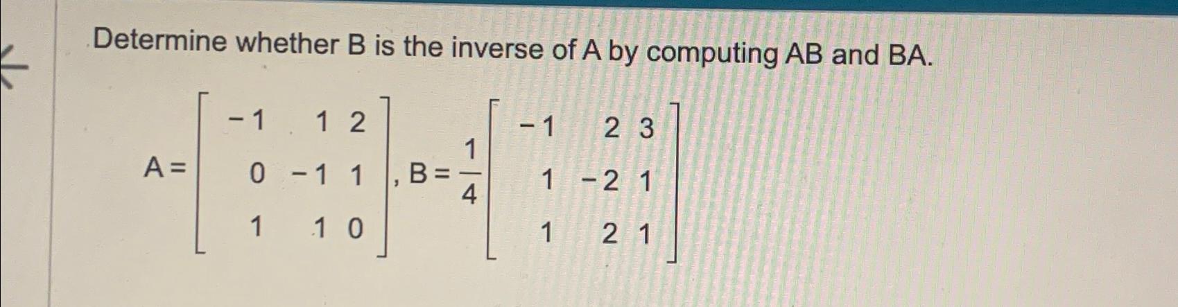 Solved Determine whether B ﻿is the inverse of A ﻿by | Chegg.com
