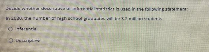 Solved Decide whether descriptive or inferential statistics | Chegg.com