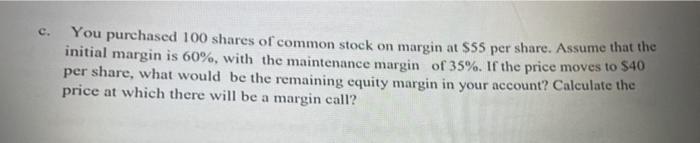Solved c. You purchased 100 shares of common stock on margin | Chegg.com