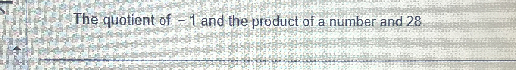 Solved The quotient of -1 ﻿and the product of a number and | Chegg.com