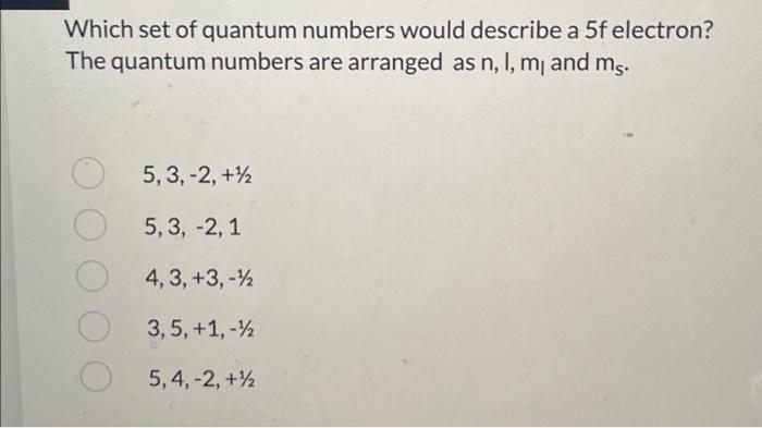 Solved Which set of quantum numbers would describe a 5f | Chegg.com