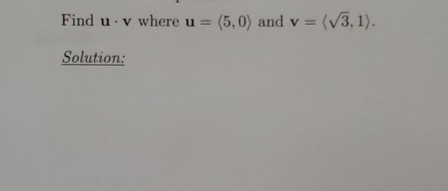 Solved Find u⋅v where u= 5,0 and v= 3,1 . Solution: | Chegg.com