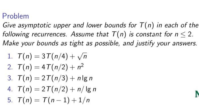 Solved Problem Give asymptotic upper and lower bounds for | Chegg.com