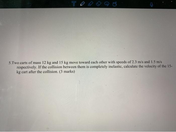 Solved To 5.Two carts of mass 12 kg and 15 kg move toward | Chegg.com